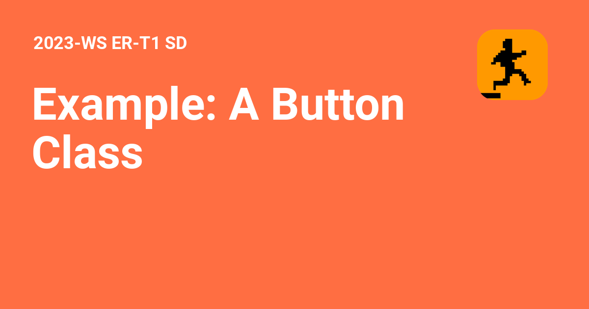 Example: A Button Class - 2023-WS ER-T1 SD